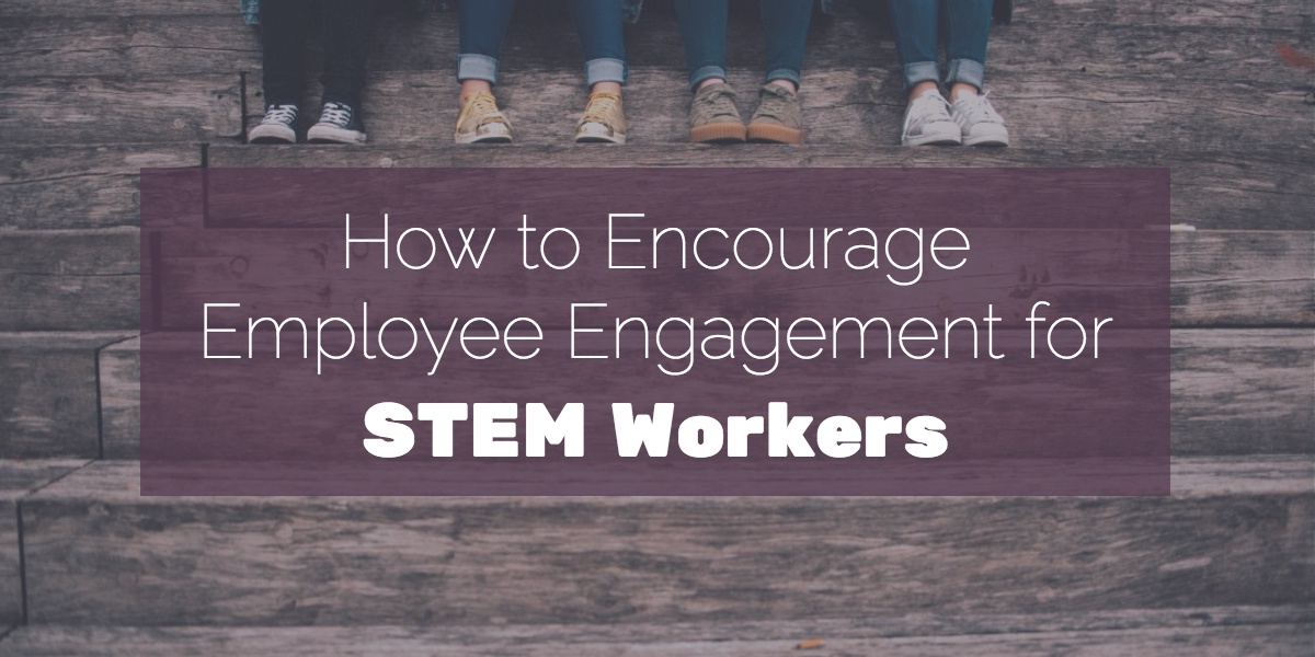 How to Encourage Employee Engagement for STEM Workers