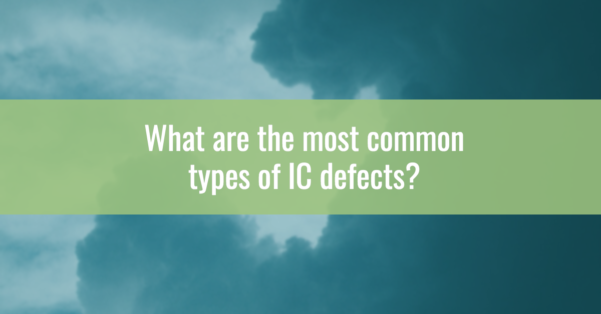 What are the most common types of IC defects?