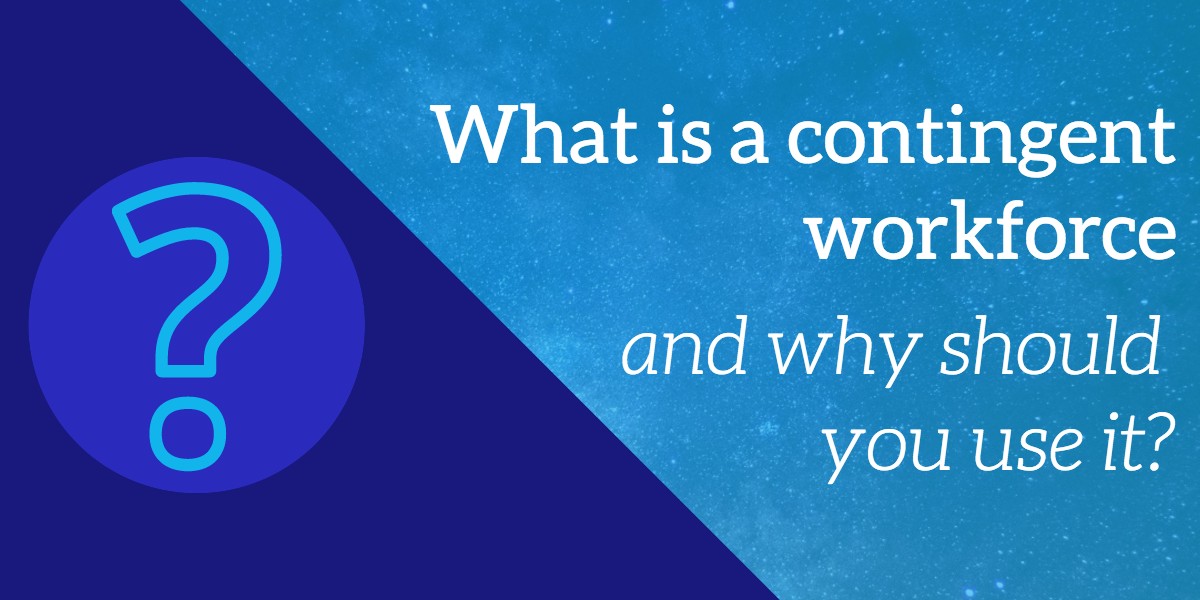 What is a contingent workforce, and why should you use it?