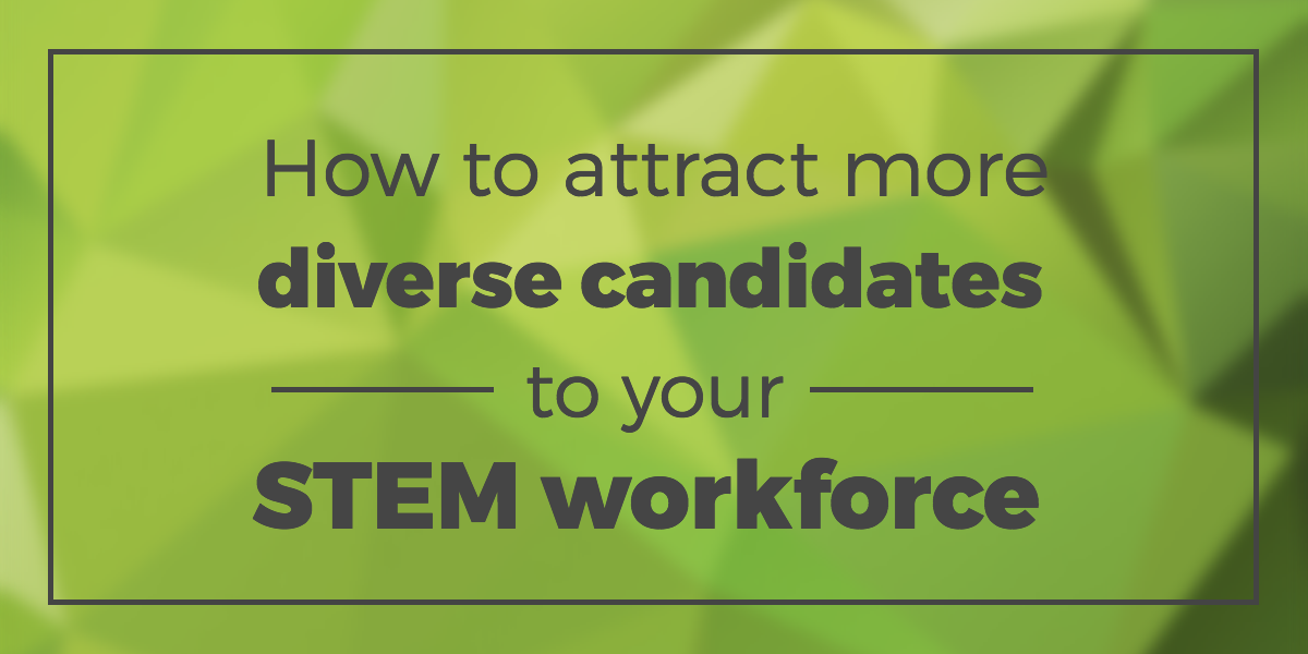 How to attract more diverse candidates to your STEM workforce