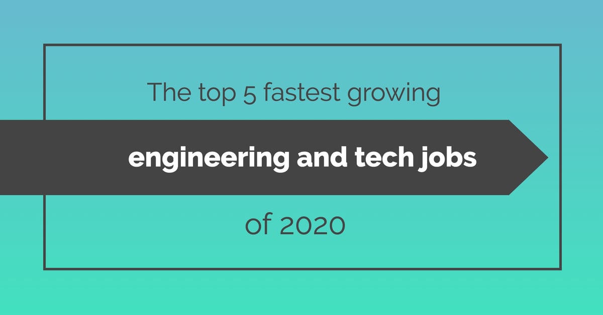 The Top 5 fastest growing engineering and tech jobs of 2020