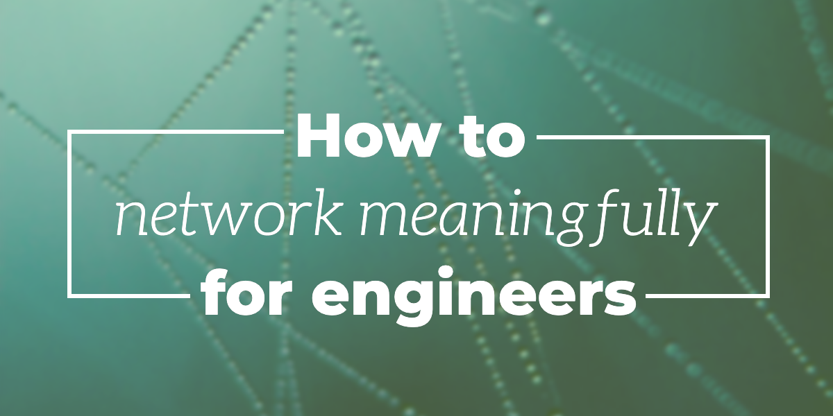 How to network meaningfully for engineers