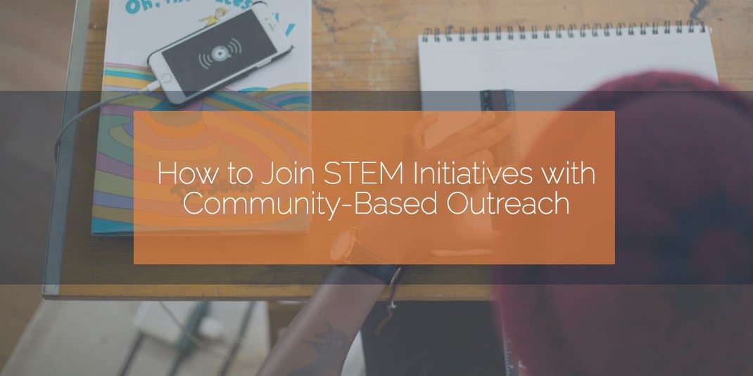 How to Join STEM Initiatives with Community-Based Outreach