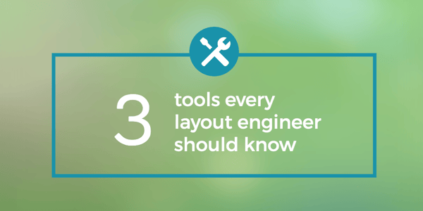 3 tools every layout engineer should know