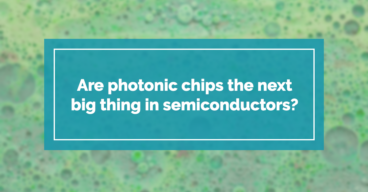 Are photonic chips the next big thing in semiconductors?