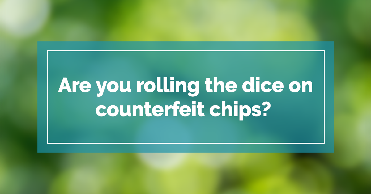 Are You Rolling the Dice on Counterfeit Chips?